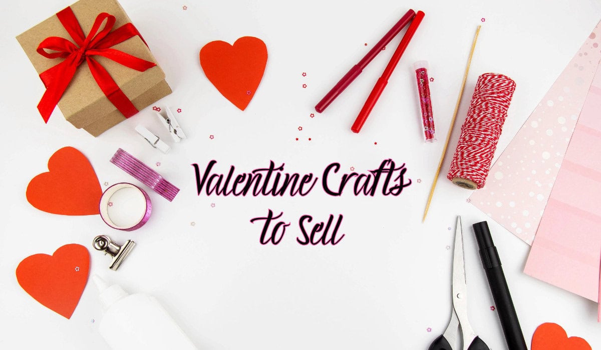 13 Valentine Crafts To Make And Sell For Serious Profits - Loud Money Moves